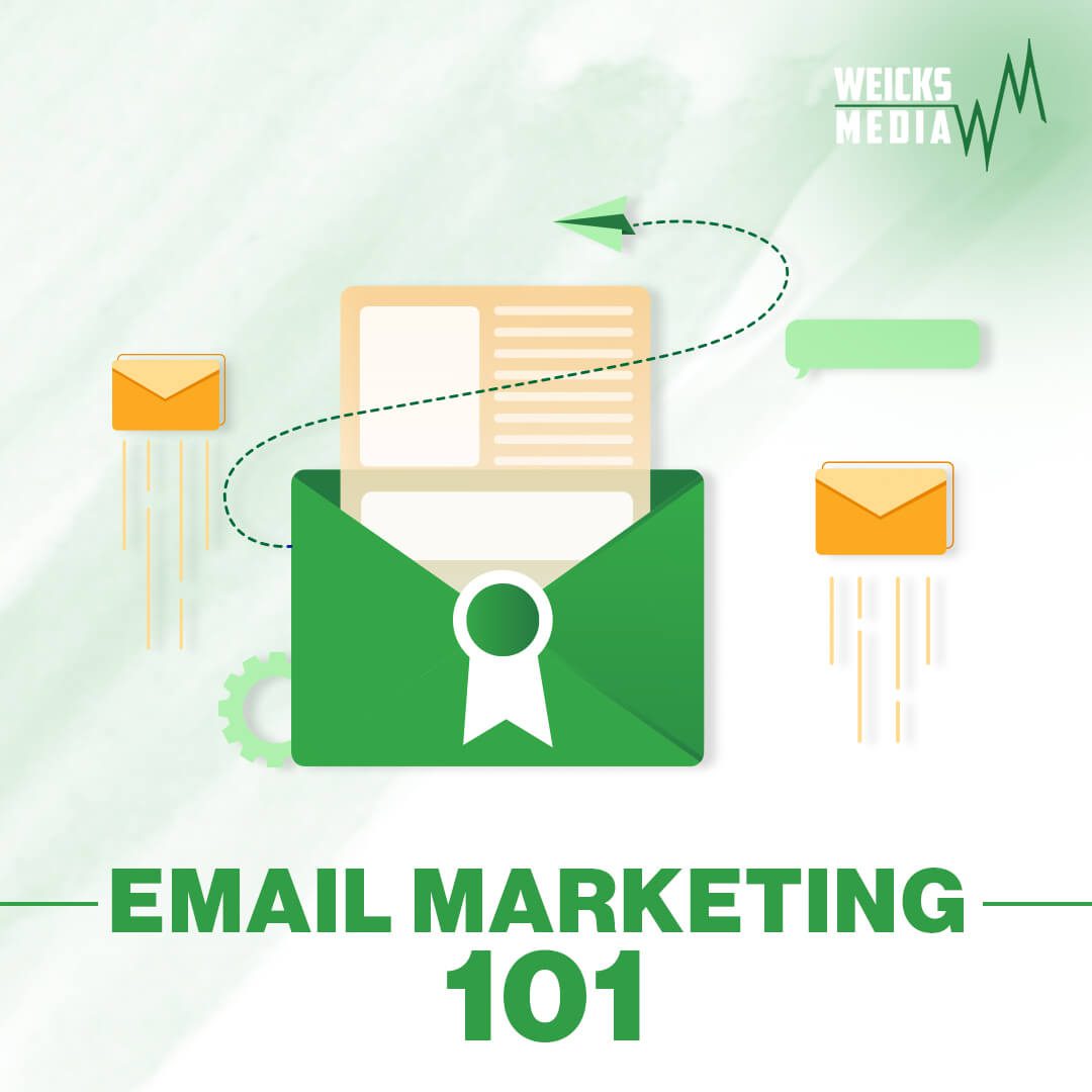 Email Marketing 101 - Weicks Media