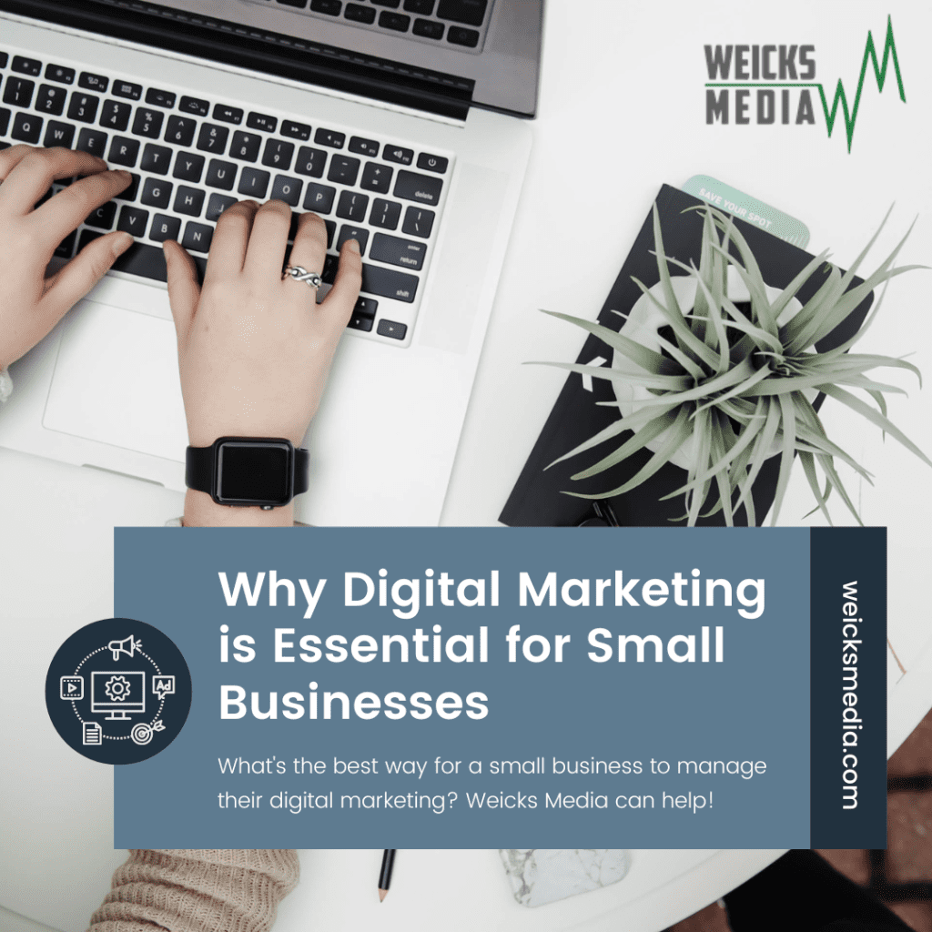 Why Digital Marketing is Essential for Small Businesses - Weicks Media